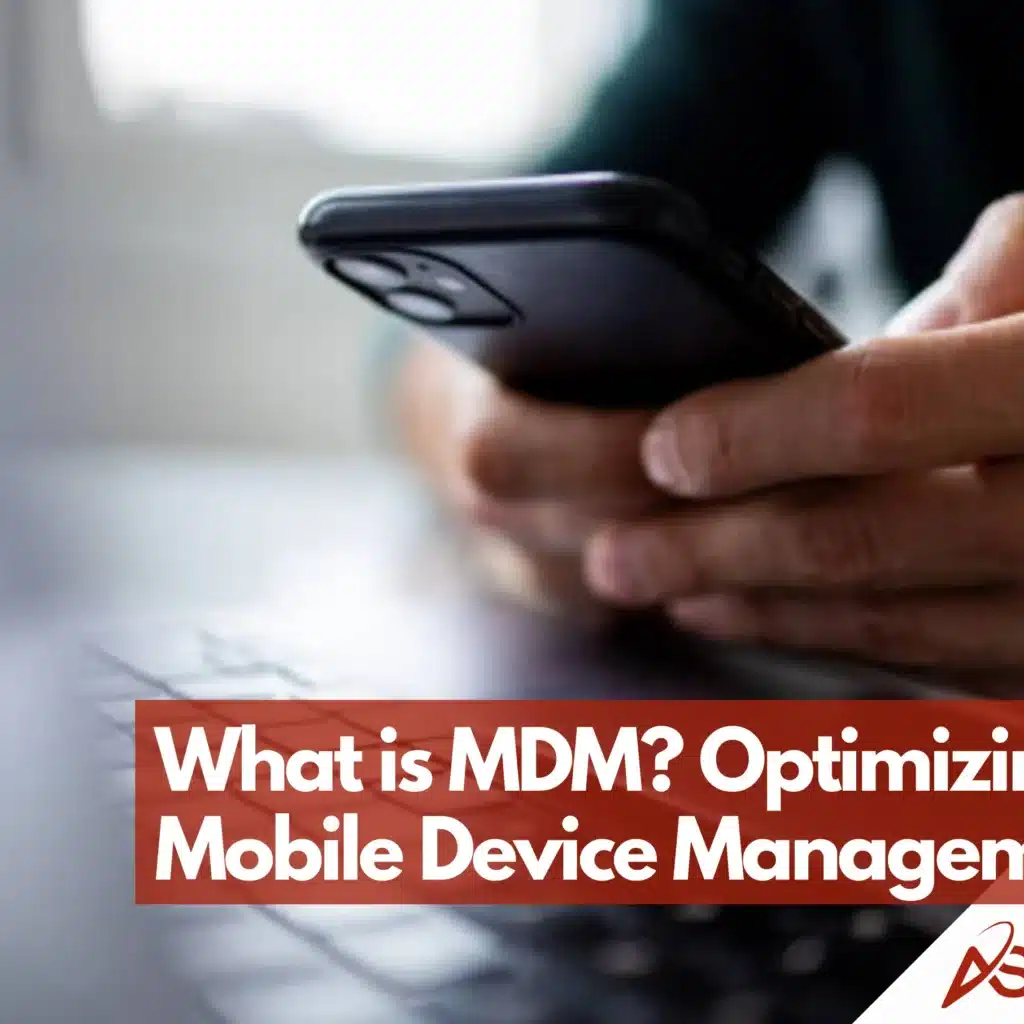 What is MDM | Mobile Device Management | Ascendant Tech