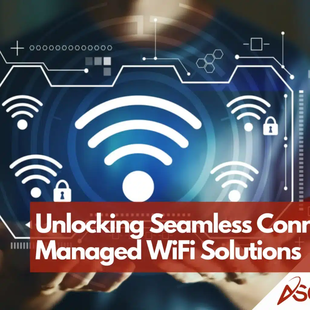 Unlocking Seamless Connectivity: Managed Wifi | Ascendant