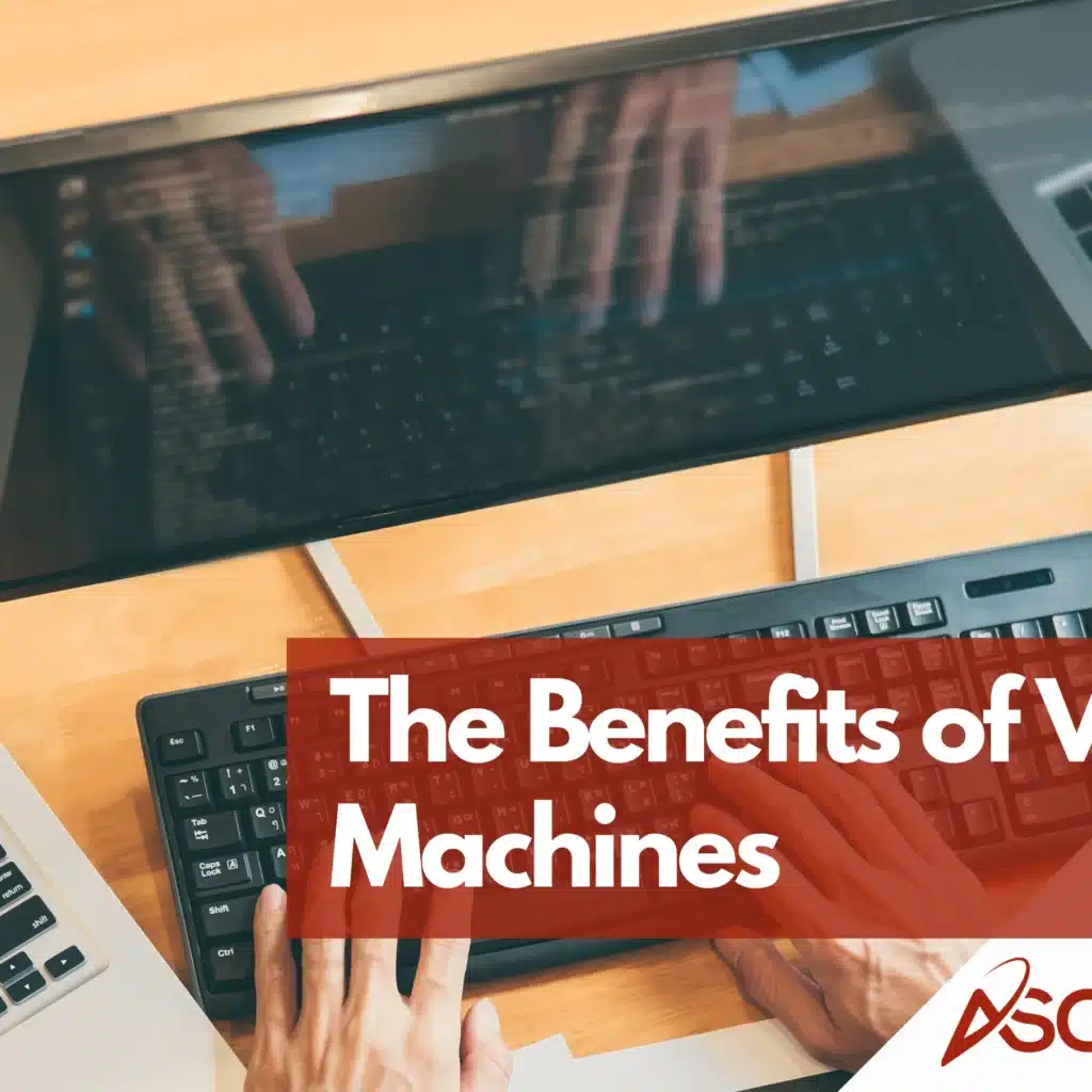 The Benefits of Virtual Machines | Ascendant
