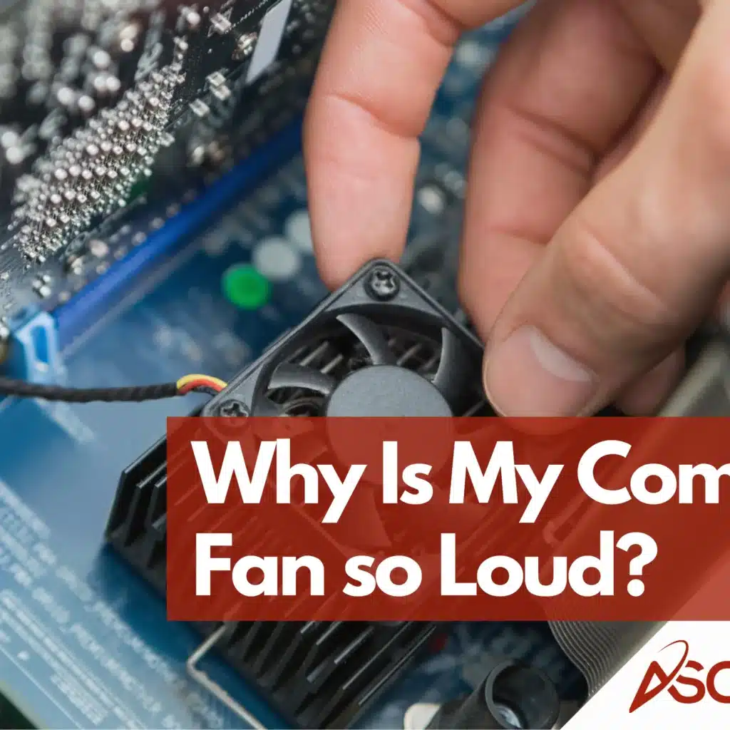 Why is My Computer Fan So Loud? | Ascendant Technologies