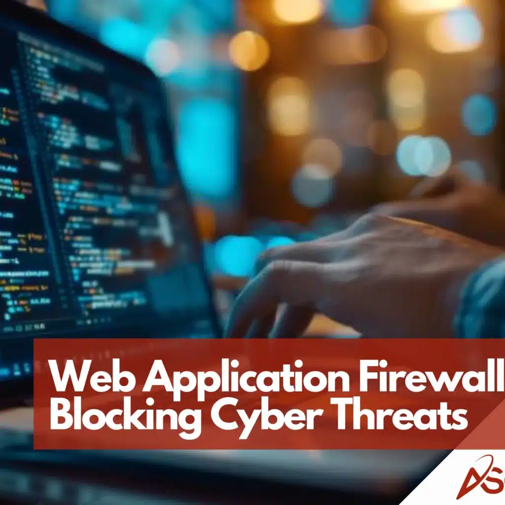 Web Application Firewalls (WAF): Blocking Cyber Threats