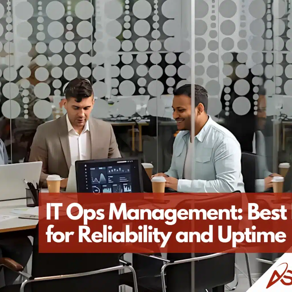IT Ops Management: Best Practices for Reliability and Uptime