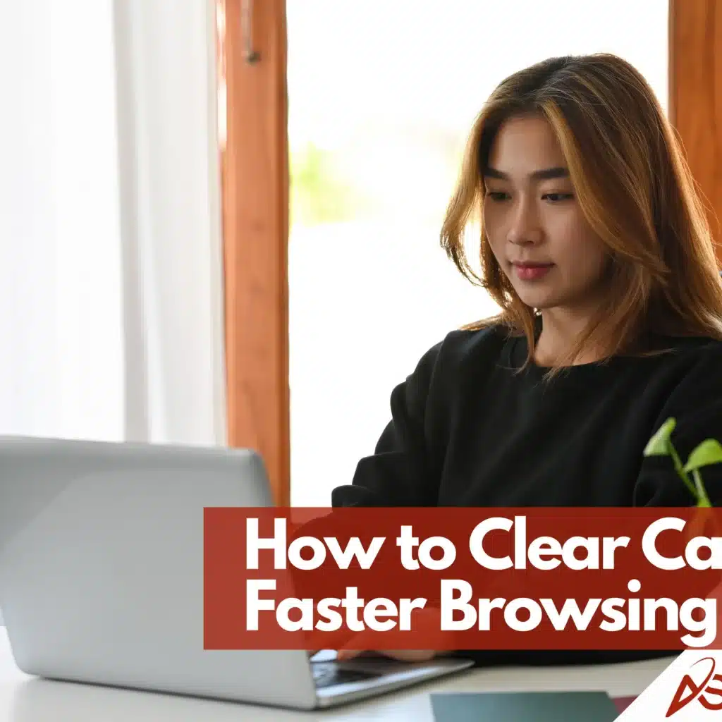 How to Clear Cache | Faster Browsing & Better Privacy